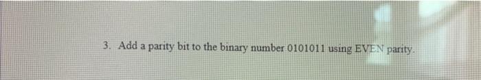 Solved 3. Add a parity bit to the binary number 0101011 | Chegg.com