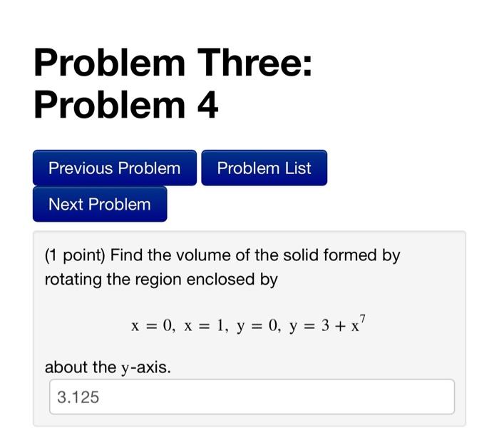 Solved Problem Three: Problem 4 (1 point) Find the volume of | Chegg.com