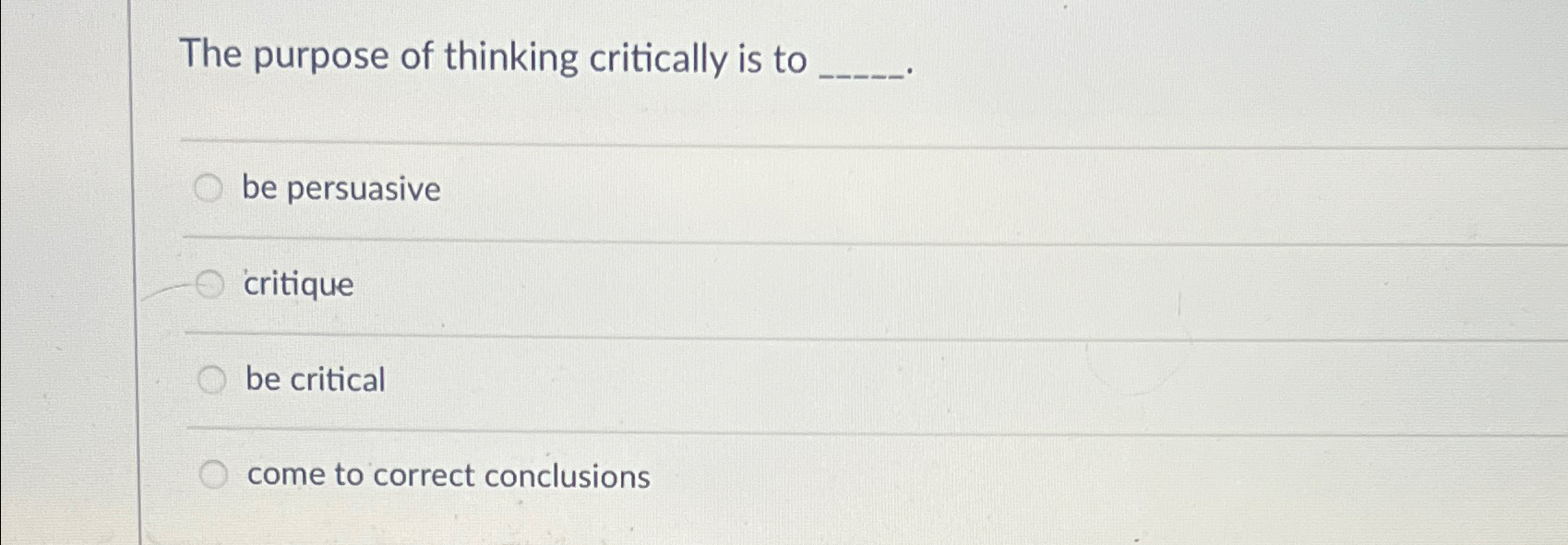 Solved The purpose of thinking critically is tobe | Chegg.com