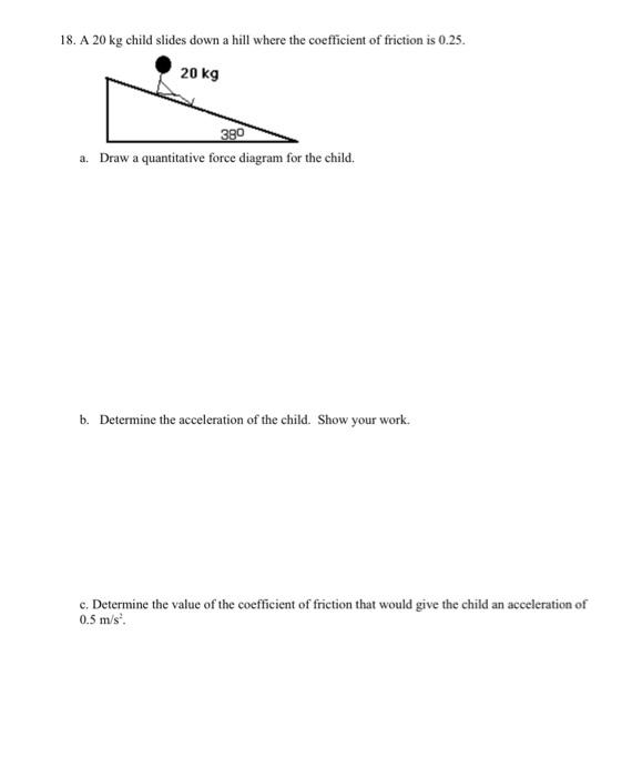 Solved 18. A 20 kg child slides down a hill where the | Chegg.com