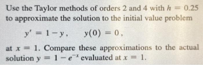 Solved Use the Taylor methods of orders 2 and 4 with h=0.25 | Chegg.com
