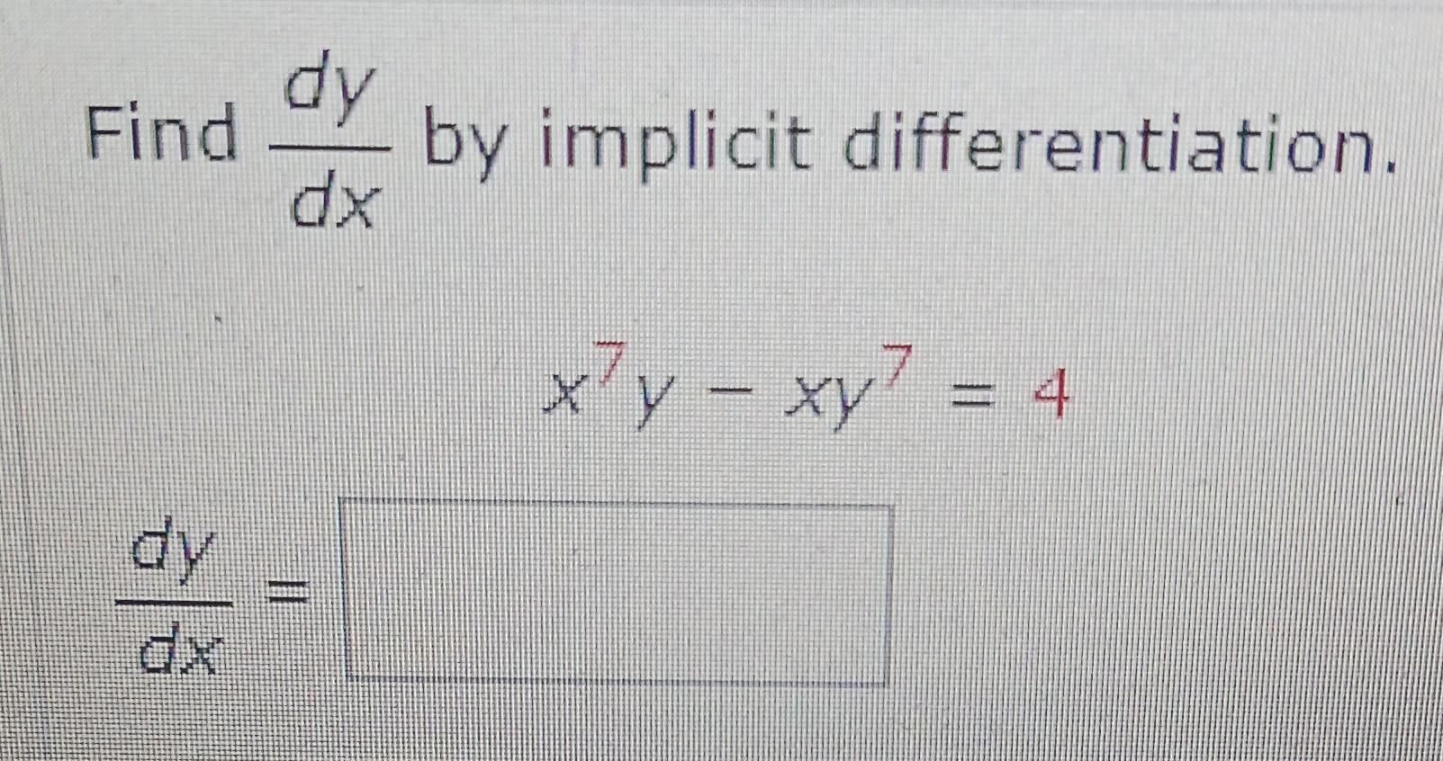 Solved find dy/dx by implicit differentiation . x⁷y - xy⁷ = | Chegg.com