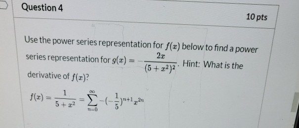 Solved Question 4 10 pts Use the power series representation | Chegg.com