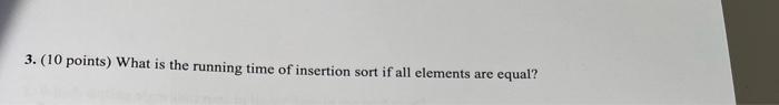 Solved 3. ( 10 points) What is the running time of insertion | Chegg.com