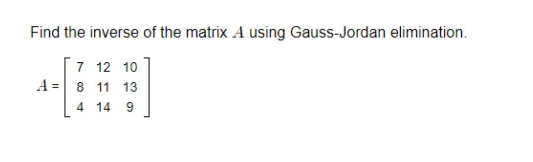 Solved Find the inverse of the matrix A using Gauss-Jordan | Chegg.com