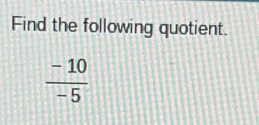 Solved Find the following quotient.-10-5 | Chegg.com