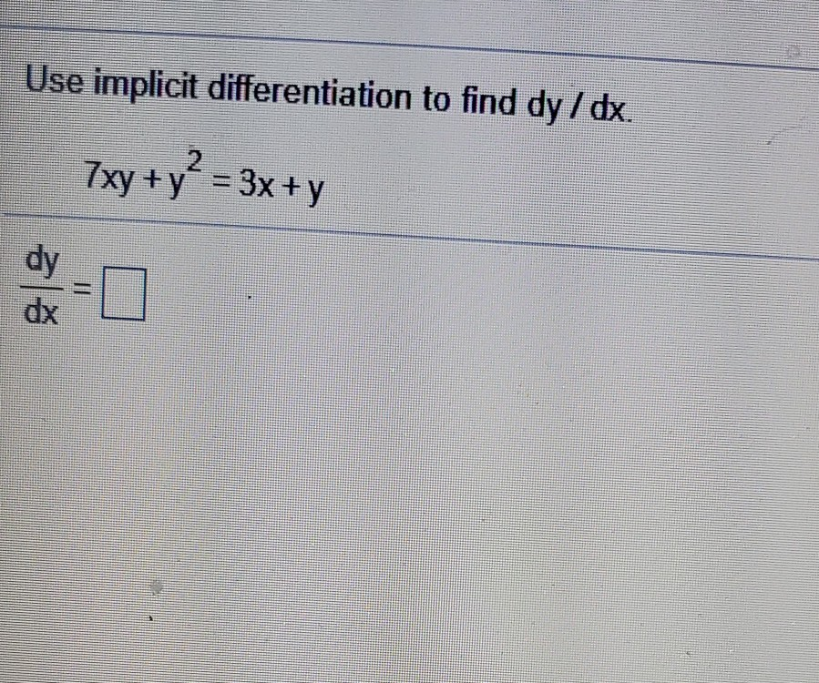 Solved Use implicit differentiation to find dy /dx. 7xy + y² | Chegg.com