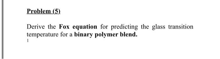 Solved Derive the Fox equation for predicting the glass | Chegg.com