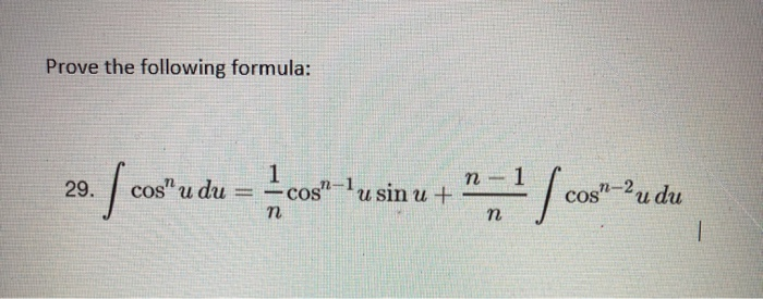 Solved Prove the following formula: 1 28. [ cos” u du = | Chegg.com