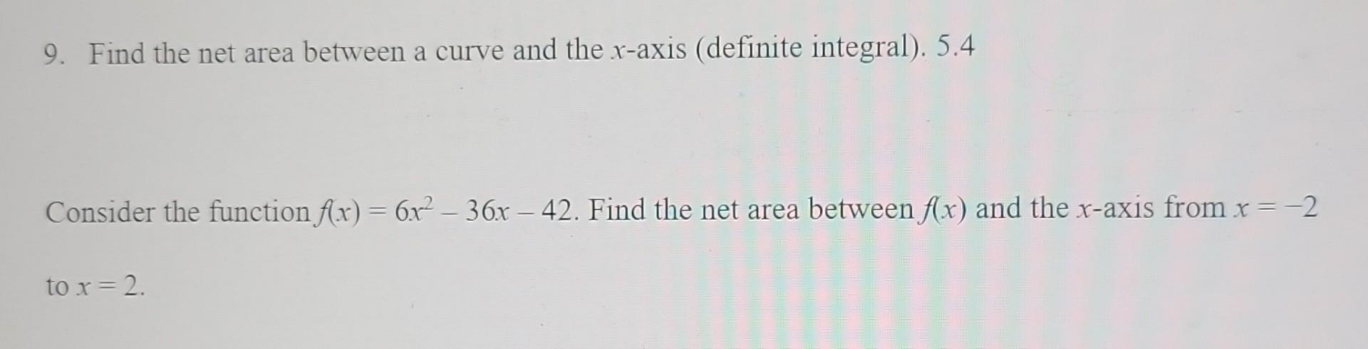 Solved 9. Find the net area between a curve and the x-axis | Chegg.com