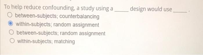 Solved To help reduce confounding, a study using a | Chegg.com