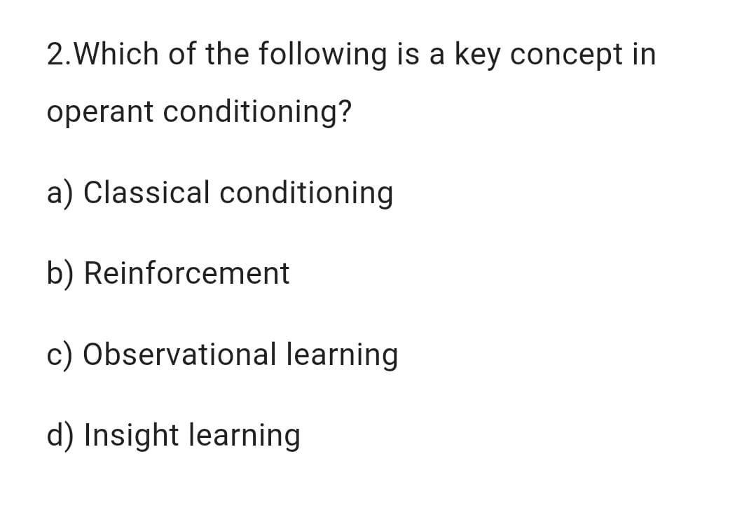 Solved 2. Which of the following is a key concept in operant | Chegg.com