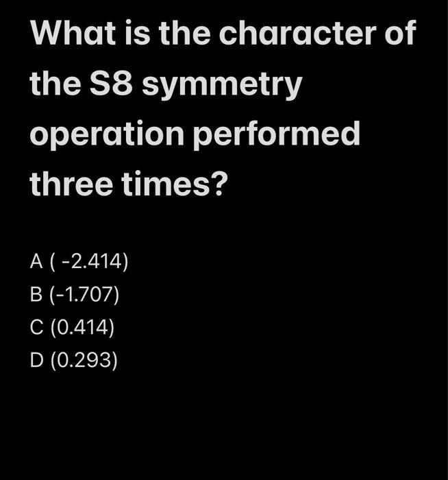 Solved What is the character of the S8 symmetry operation | Chegg.com