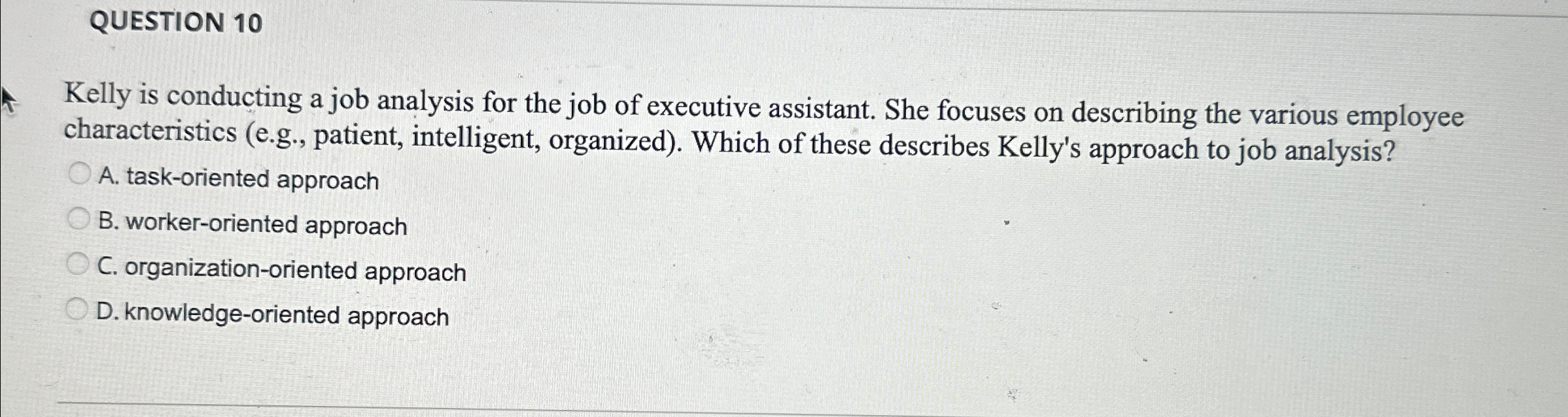 Solved QUESTION 10Kelly is conducting a job analysis for the | Chegg.com