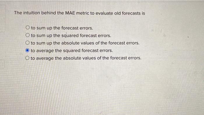 Solved The intuition behind the MAE metric to evaluate old | Chegg.com