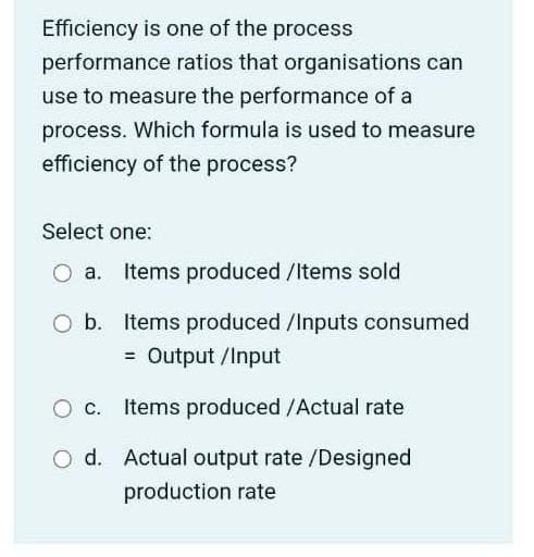 Solved Efficiency Is One Of The Process Performance Ratios
