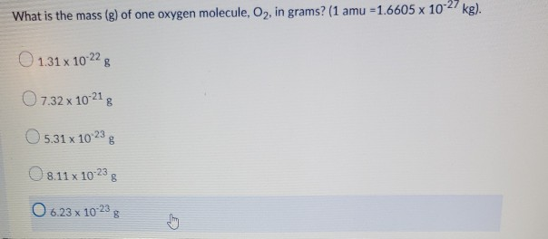Solved What is the mass (g) of one oxygen molecule, O2, in | Chegg.com