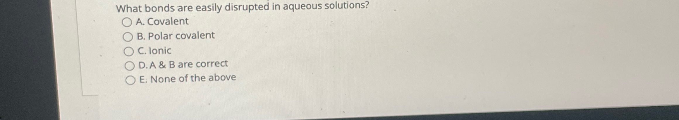 Solved What bonds are easily disrupted in aqueous | Chegg.com