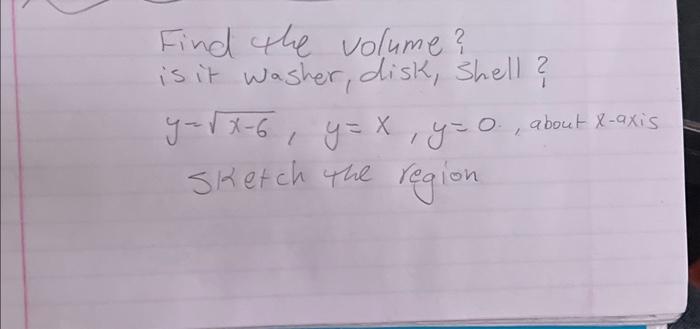 Solved Find the volume? is it washer, disk, shell? | Chegg.com
