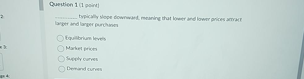 Solved Question 1 (1 ﻿point) ﻿typically slope downward, | Chegg.com