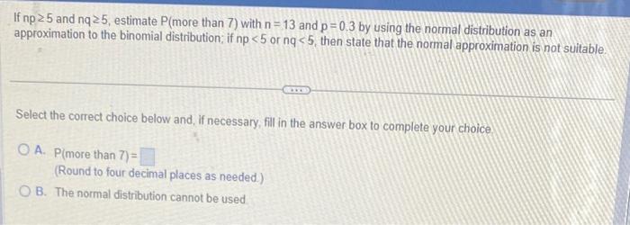 Solved If np≥5 and nq≥5, estimate P( fewer than 5 ) with | Chegg.com