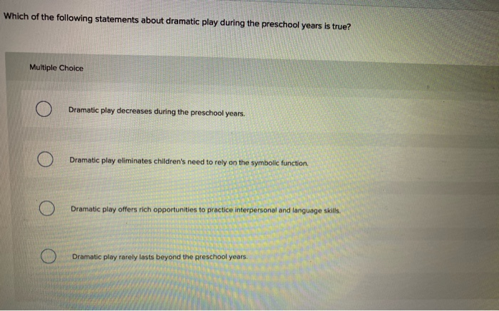 Solved Which of the following statements about dramatic play | Chegg.com