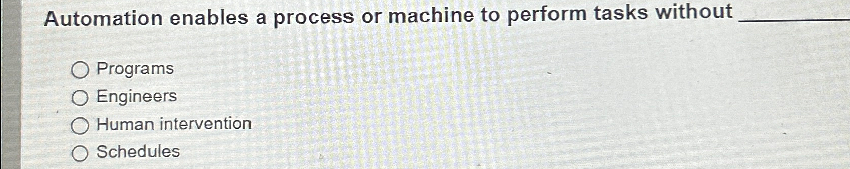 Solved Automation enables a process or machine to perform | Chegg.com