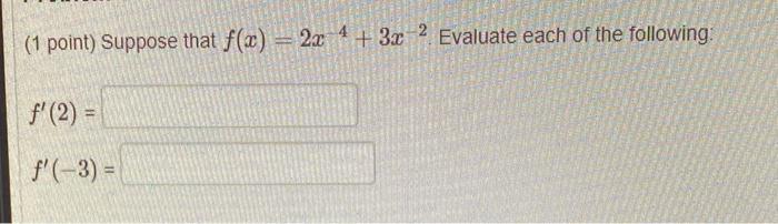 Solved 1 Point Suppose That F X 2x4 3x−2 Evaluate Each