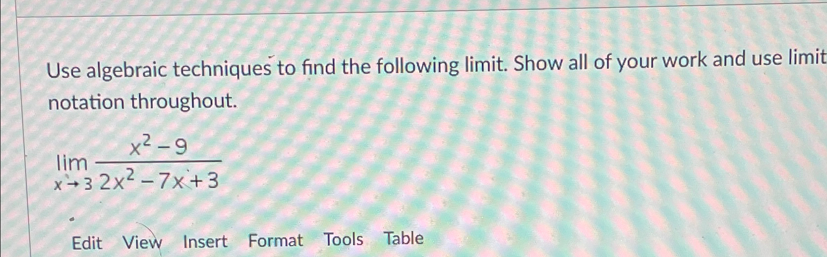 Solved Use algebraic techniques to find the following limit. | Chegg.com