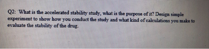 Solved Q2: What is the accelerated stability study, what is | Chegg.com