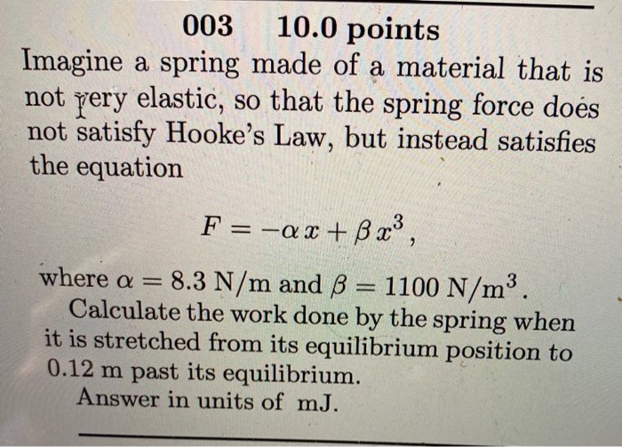 Solved 003 10.0 points Imagine a spring made of a material | Chegg.com