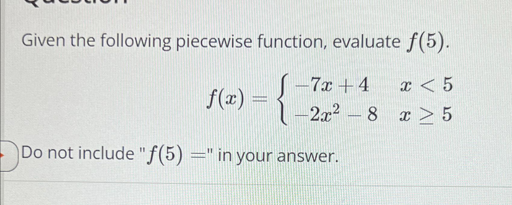 Solved Given the following piecewise function, evaluate | Chegg.com