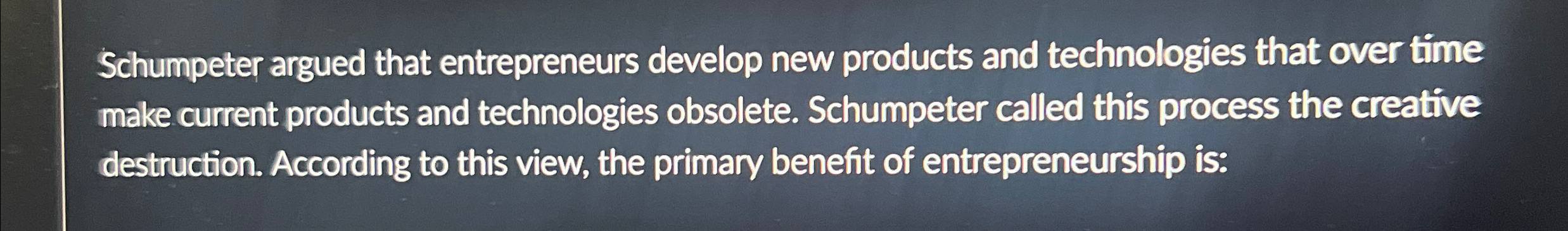 Solved Schumpeter argued that entrepreneurs develop new | Chegg.com