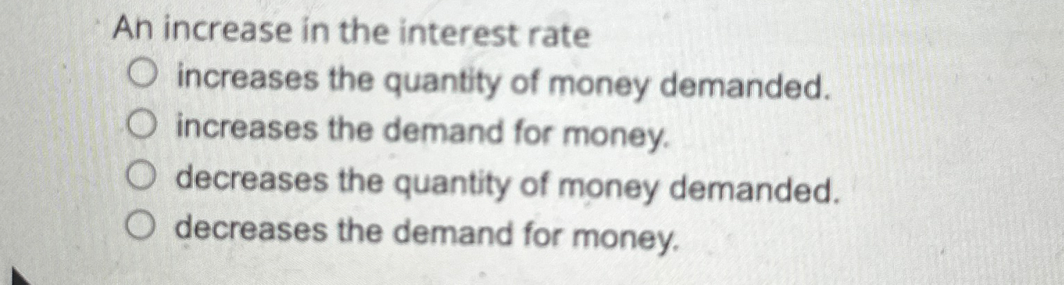Solved An increase in the interest rate ﻿increases the | Chegg.com