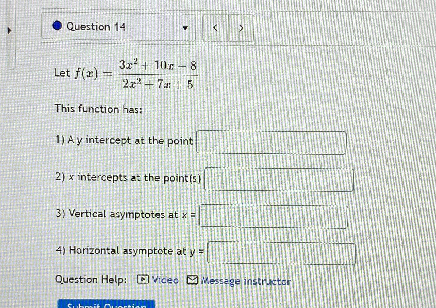 Solved Question 14Let f(x)=3x2+10x-82x2+7x+5This function | Chegg.com