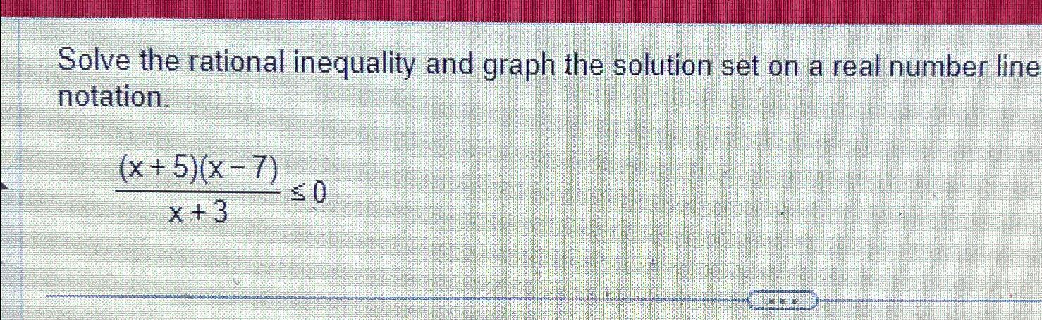 Solved Solve the rational inequality and graph the solution | Chegg.com