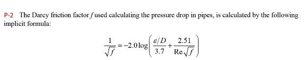 Solved P-2 The Darcy friction factor f used calculating the | Chegg.com