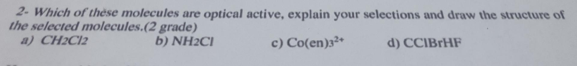 Solved 2. Which of these molecules are optical active, | Chegg.com