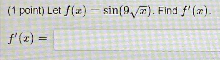 Solved (1 point) Let f(x) = sin(9V+). Find f'(x). х f'(x) = | Chegg.com