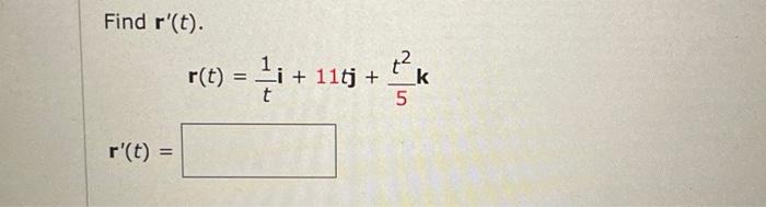 Solved Find r'(t). r(t) = 1 1 ) + 11tj + tk 5 r'(t) = | Chegg.com