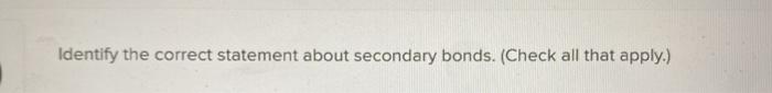 Solved Identify the correct statement about secondary bonds. | Chegg.com