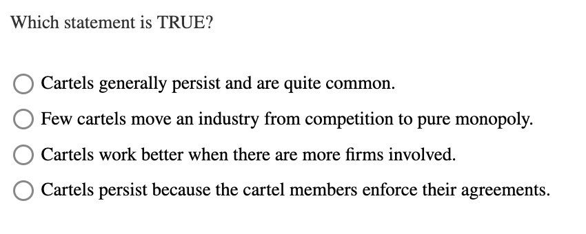 Solved Which statement is TRUE?Cartels generally persist and | Chegg.com