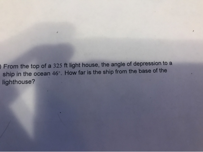 Solved From the top of a 325 ft light house, the angle of | Chegg.com