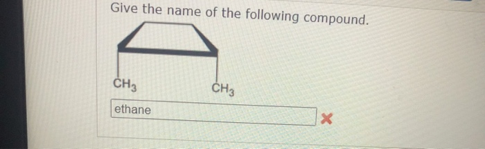 Solved Give the name of the following compound. CH3 CH3 | Chegg.com