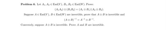 Solved Let A1, A2 ∈ End(V ), B1, B2 ∈ End(W). Prove:(A1A2) ⊗ | Chegg.com