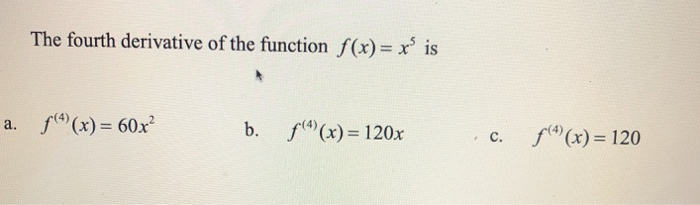 Solved The fourth derivative of the function f(x) = x' is a. | Chegg.com
