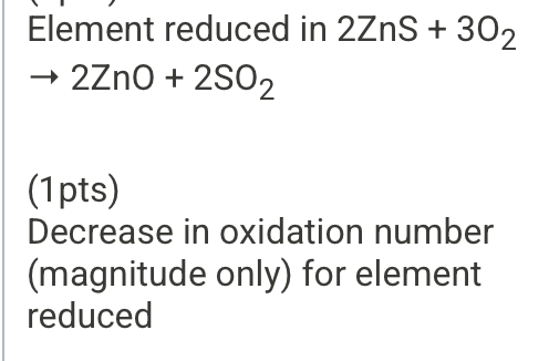 Solved Element reduced in 2ZnS+3O2→2ZnO+2SO2(1pts)Decrease | Chegg.com