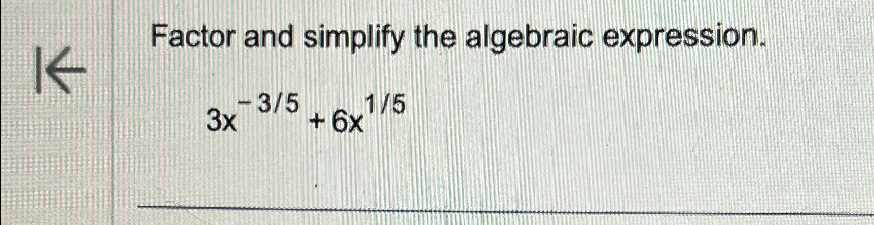 Solved Factor and simplify the algebraic | Chegg.com