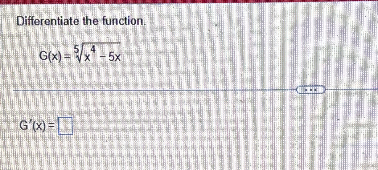 Solved Differentiate the function.G(x)=x4-5x5G'(x)= | Chegg.com