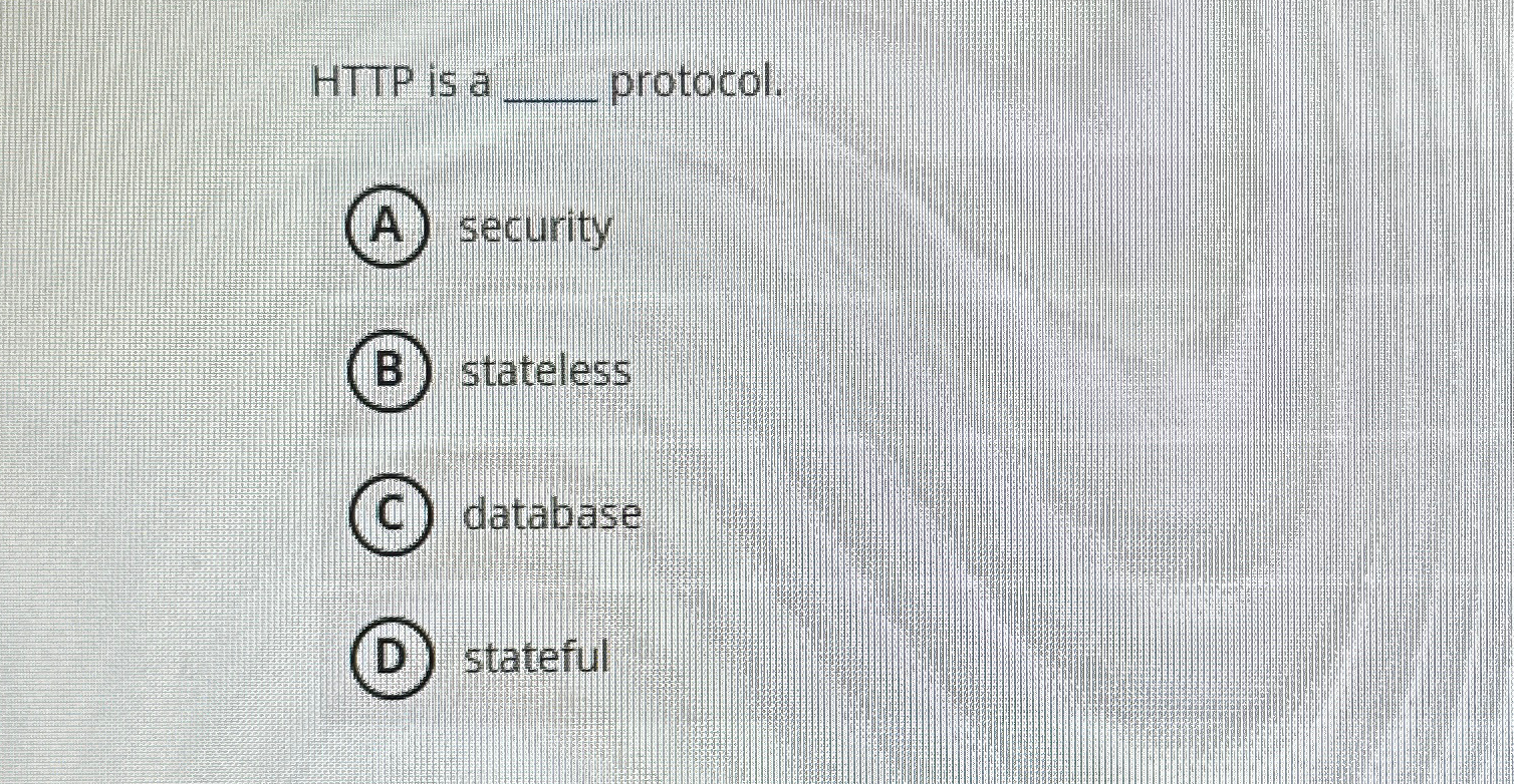 Solved HTTP is a q, ﻿protocol.(A) ﻿security(B) ﻿stateless(C) | Chegg.com